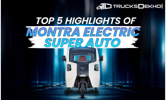 Top 5 Highlights Of Montra Electric Super Auto | Trucks.cardekho.com
