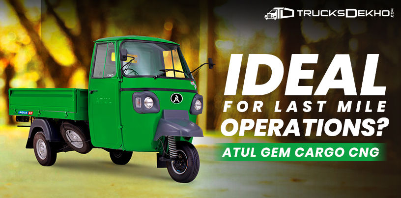Atul GEM Cargo CNG: Is It Good For Last-mile Haulage Operations ...